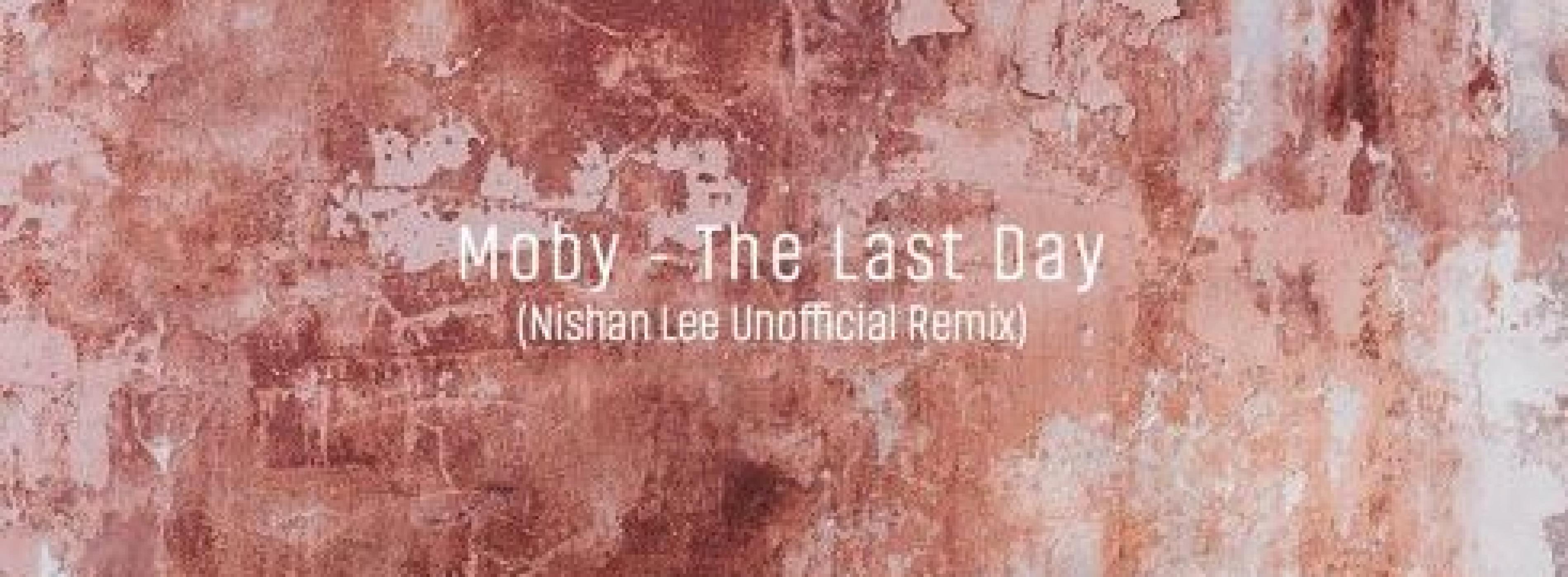 Moby – The Last Day (Nishan Lee Unofficial Remix) [Free Download] | Decibel