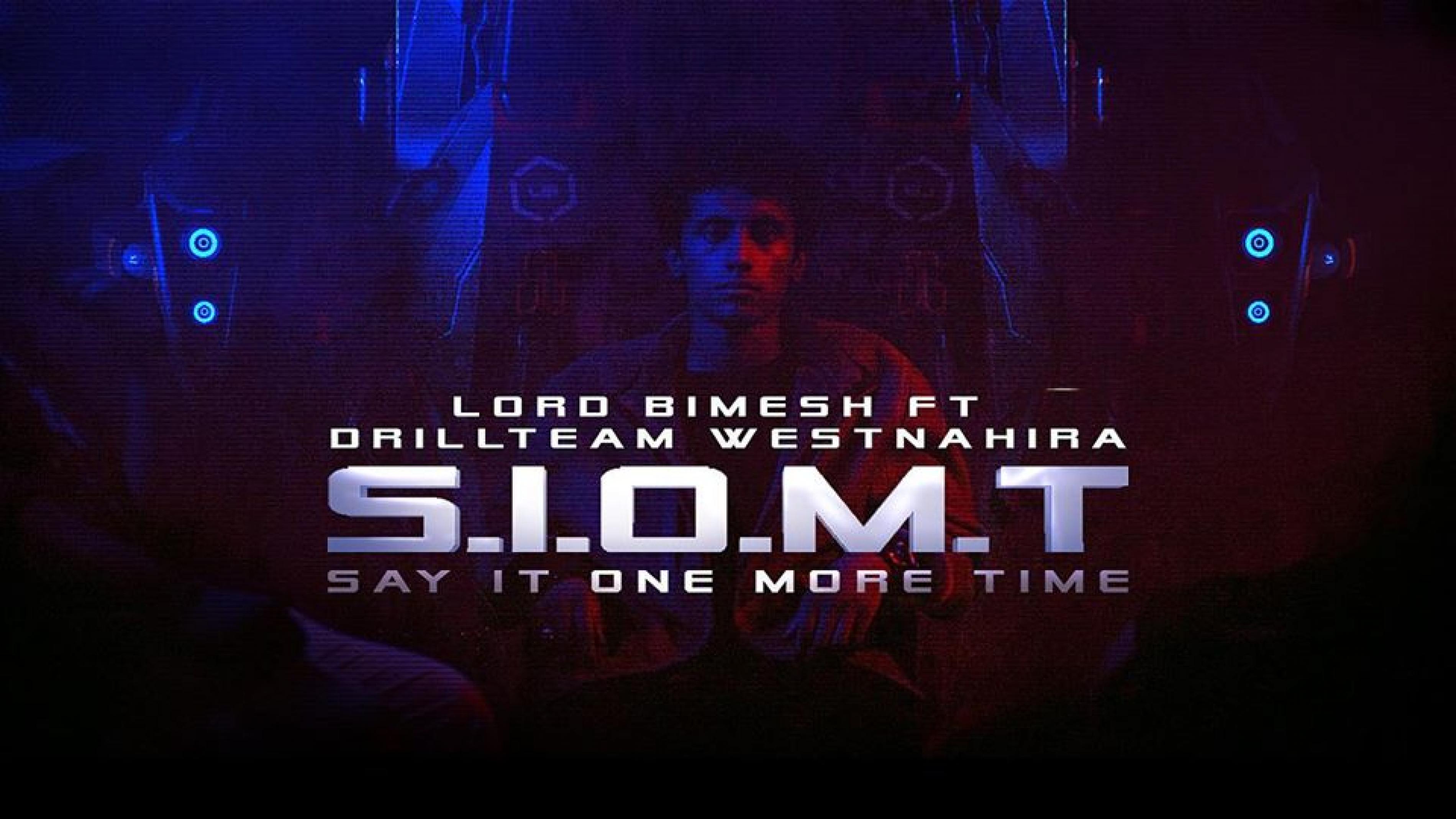 Say It One More Time (S.I.O.M.T) – Lord Bimesh ft Drill Team Westනාහිර ...