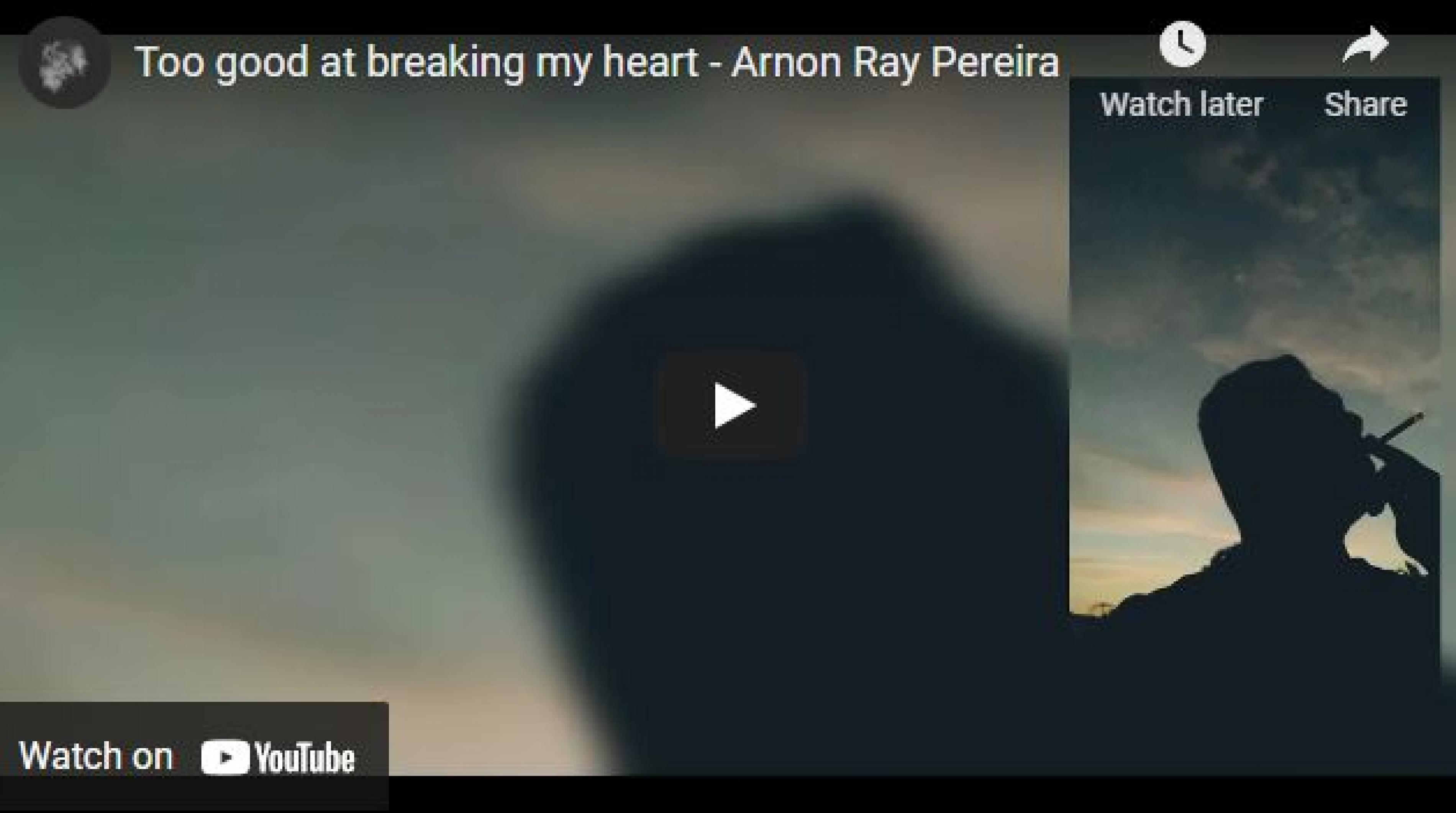 New Music : Too Good At Breaking My Heart – Arnon Ray Pereira | Decibel