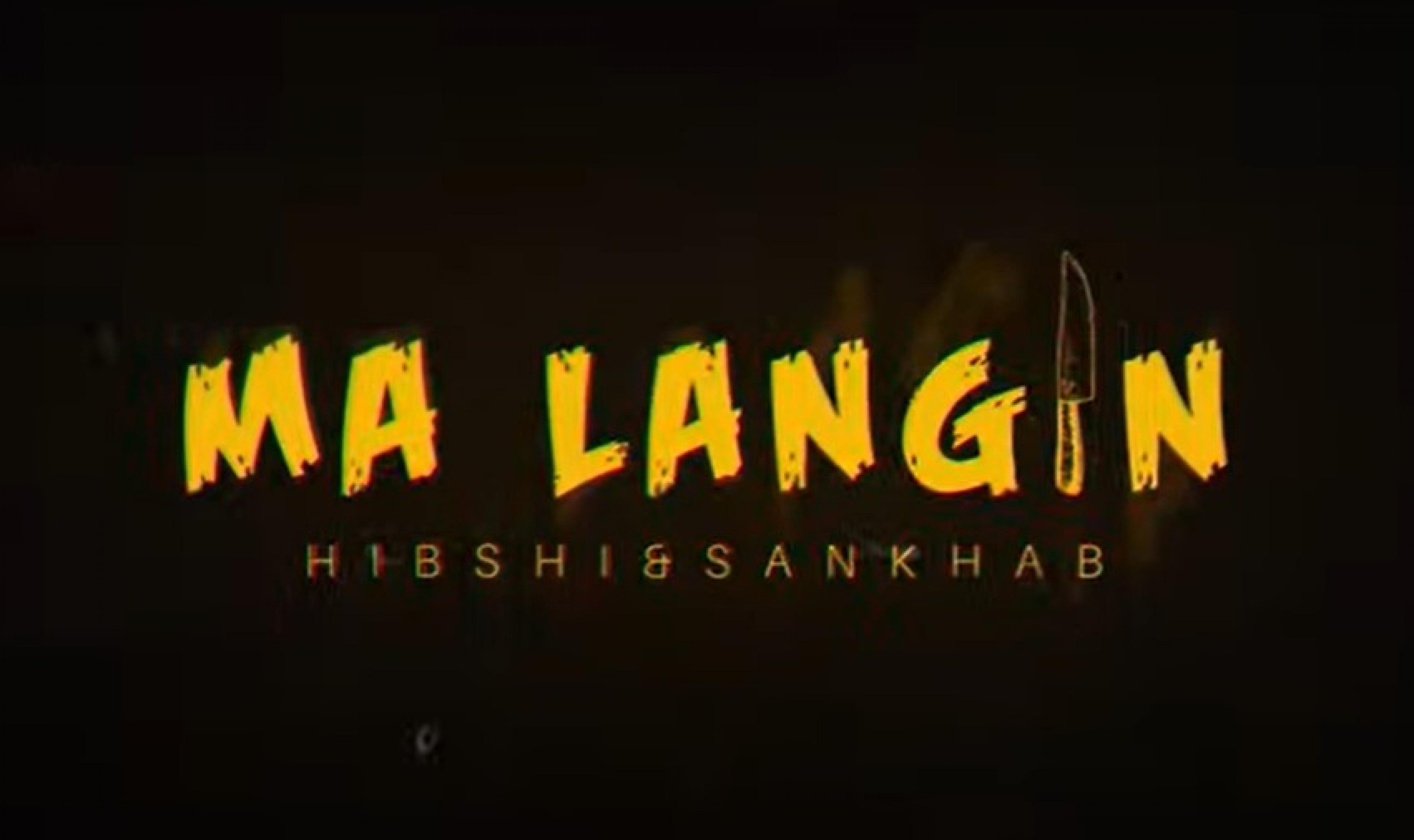 New Music : Hibshi & Sankha B – Ma Langin (Official Video) | Decibel